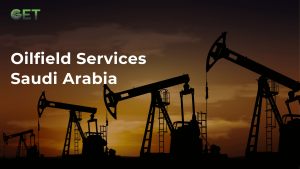 Oilfield Services Saudi Arabia- GET Global Group - Get Global Group