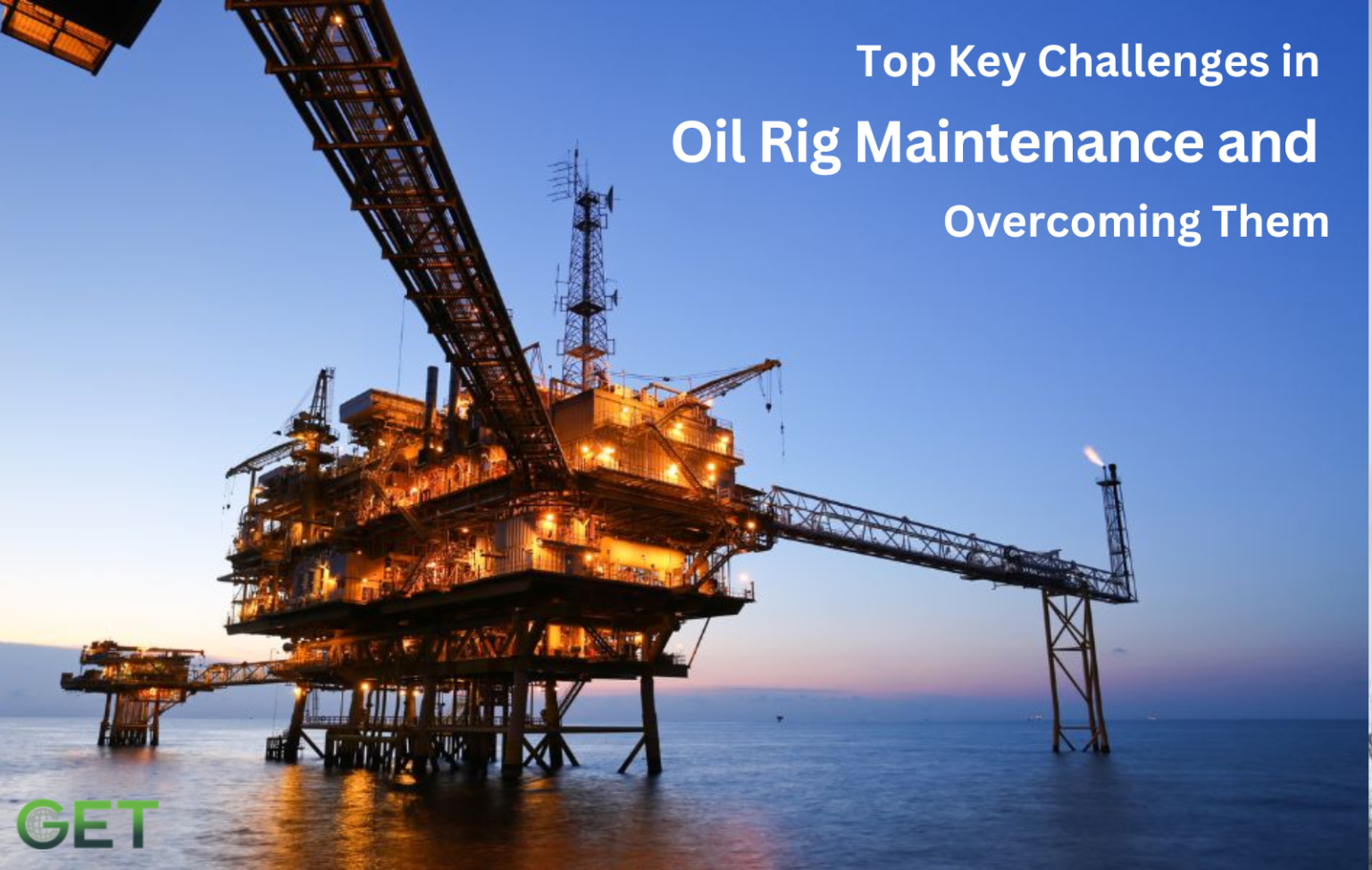 Top Challenges in Oil Rig Maintenance and Solutions